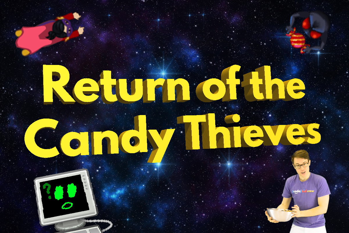 Return of the Candy Thieves: Text Based Coding 303 - Coding For Kids ...